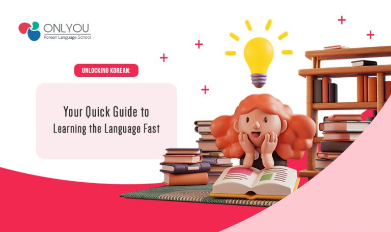 Unlock the Quickest Ways to Learn Korean Fast | ONLYOU Korean Language ...